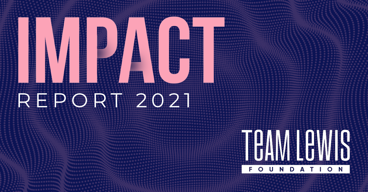 TEAM LEWIS Foundation Impact Report| TEAM LEWIS
